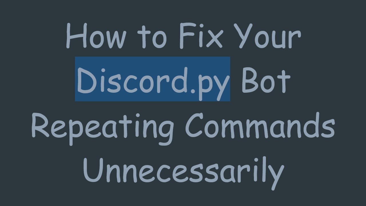 How to Fix Your Discord.py Bot Repeating Commands Unnecessarily