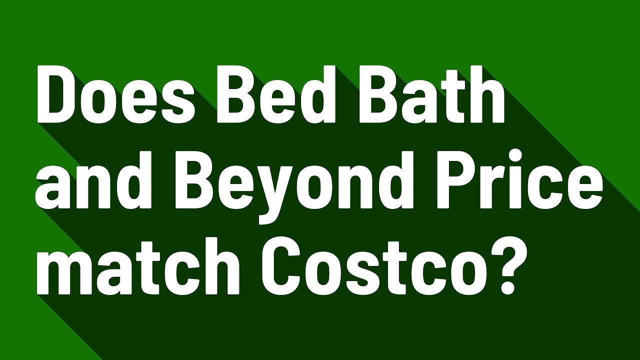 Does Bed Bath and Beyond Price match Costco?