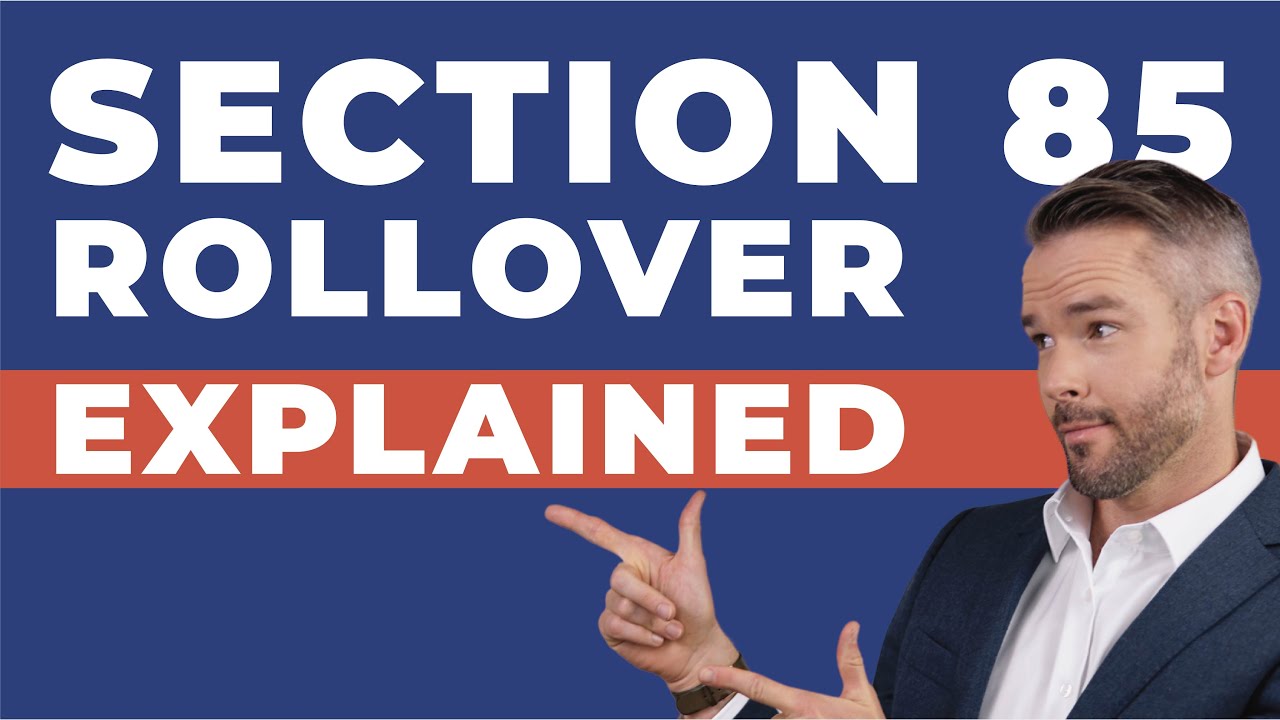 Section 85 Rollover Explained | Its Purpose & How It Can Benefit your Business