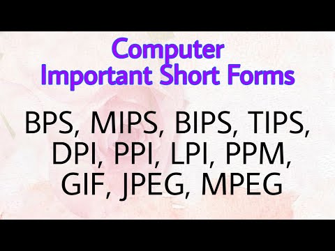 What is the full form of BPS, MIPS, BIPS, TIPS, DPI, GIF, JPEG, MPEG, PPI, LPI, PPM | Abbreviations