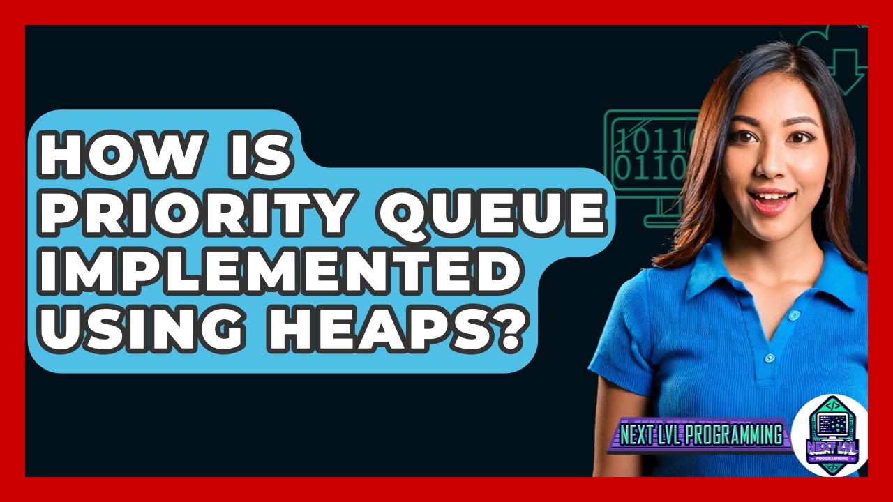 How Is Priority Queue Implemented Using Heaps? - Next LVL Programming