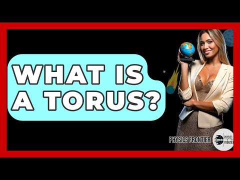 What Is A Torus? - Physics Frontier