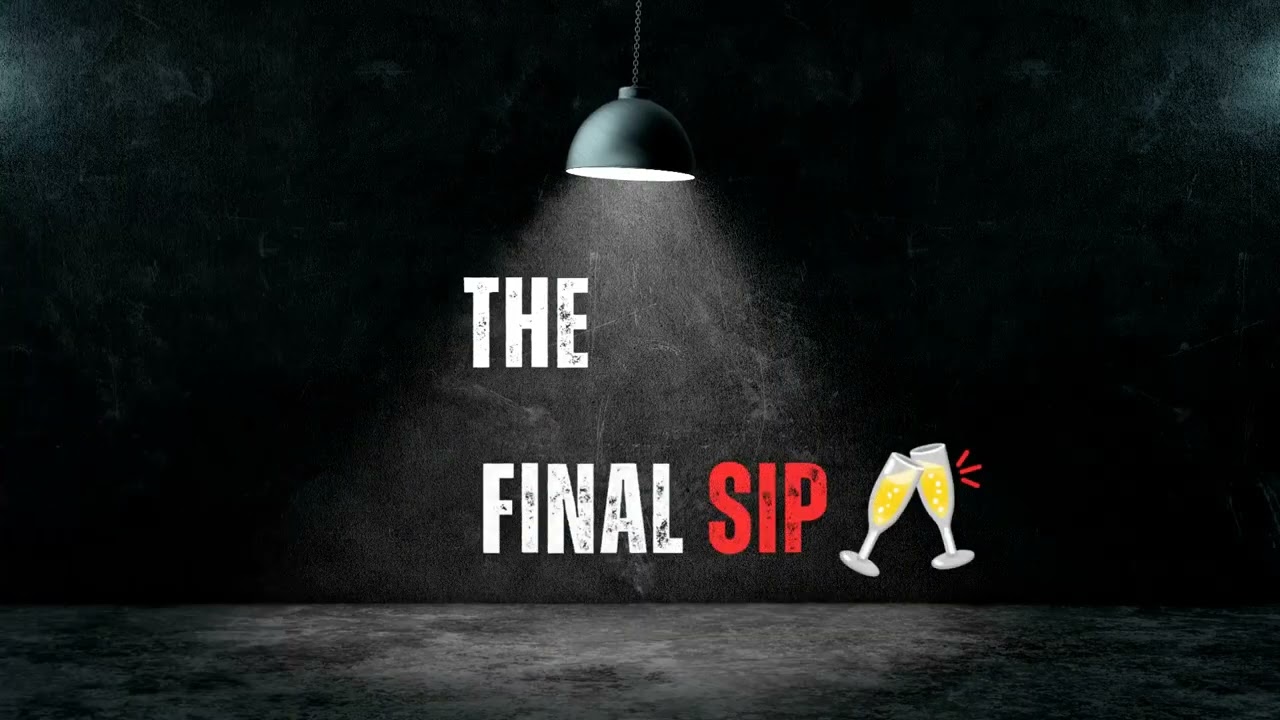 The Final Sip INTRO |