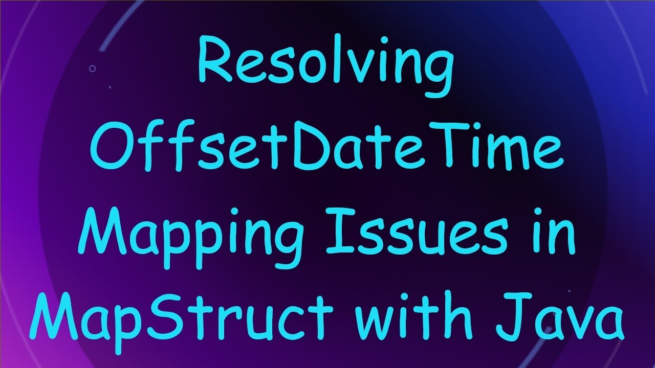Resolving OffsetDateTime Mapping Issues in MapStruct with Java