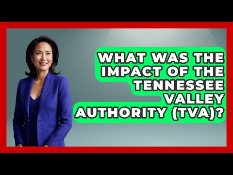 What Was The Impact Of The Tennessee Valley Authority (TVA)? - We Are Liberal