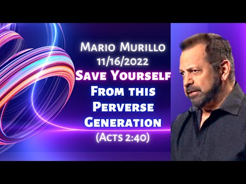 Mario Murillo: Save Yourself From This Perverse Generation (Acts 2:40)