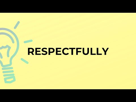 What is the meaning of the word RESPECTFULLY?
