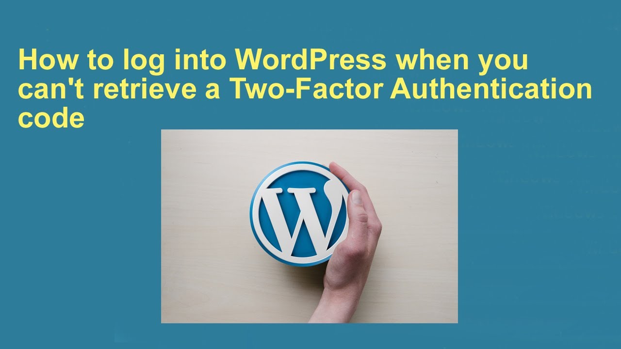 How to log into WordPress when you can't retrieve a Two-Factor Authentication code
