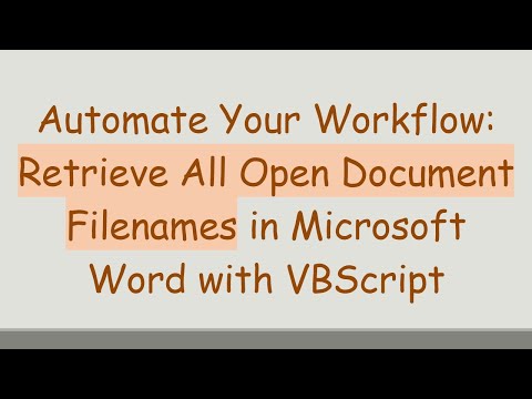 Automate Your Workflow: Retrieve All Open Document Filenames in Microsoft Word with VBScript