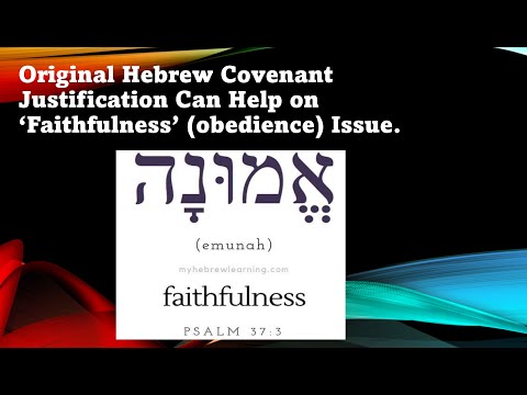 Original Hebrew Covenant Justification Can Help on Translating PISTIS as ‘Faithfulness’ (obedience)