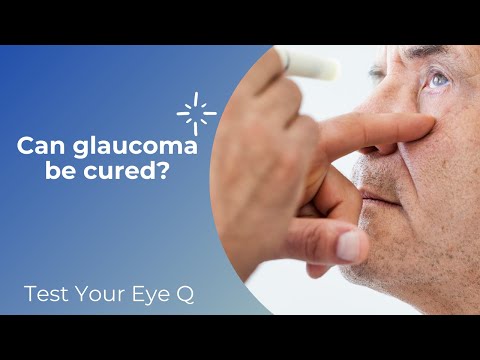 Test your EyeQ: Can glaucoma be cured?