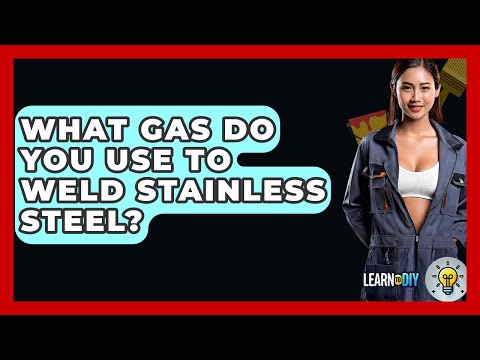 What Gas Do You Use To Weld Stainless Steel? - LearnToDIY360.com