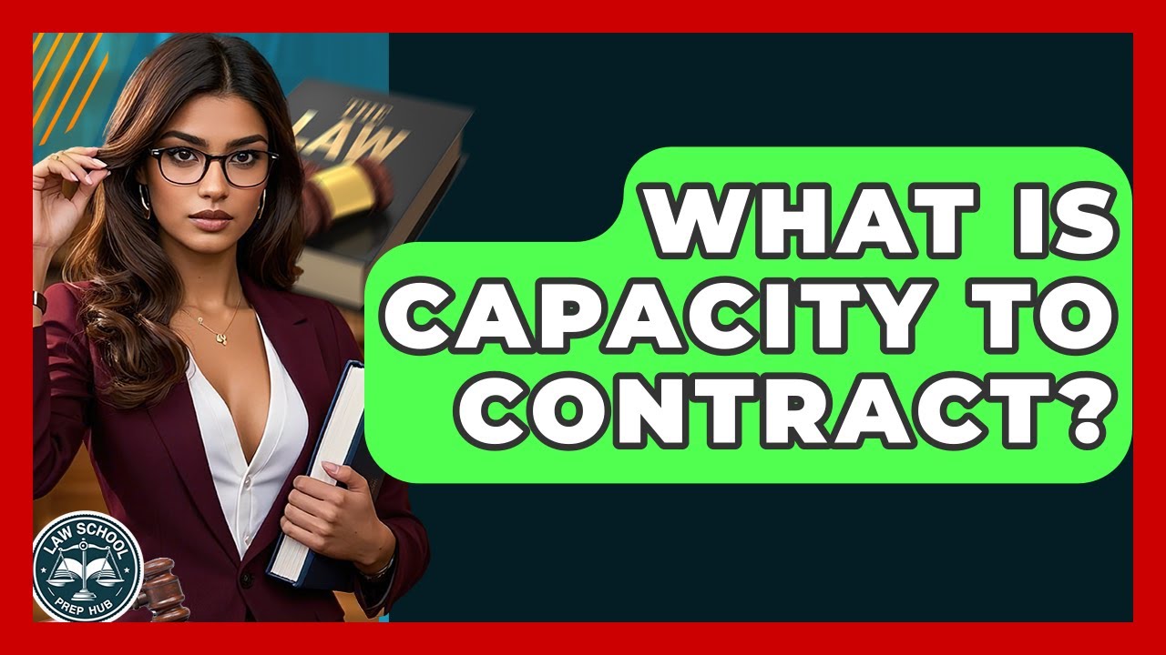 What Is Capacity To Contract? - Law School Prep Hub