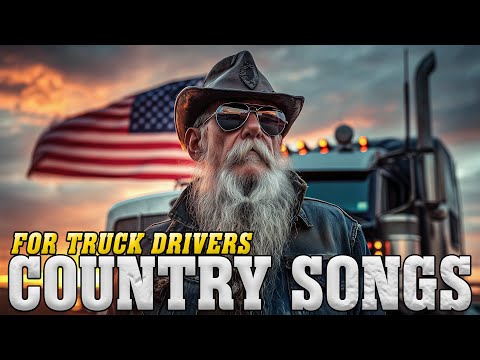 🚛 Best Country Music for Truck Drivers 🎶 Your 2025 Road Trip Playlist