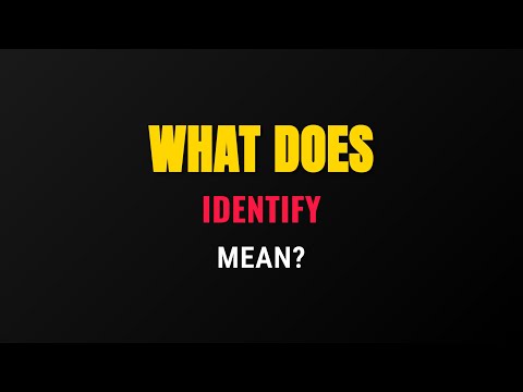 What does Identify mean?
