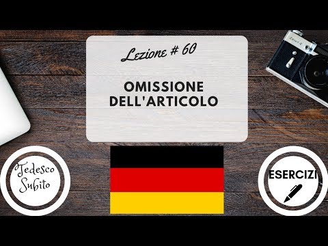Corso di Tedesco - Lezione 60: L’OMISSIONE DELL’ARTICOLO (con esercizi)