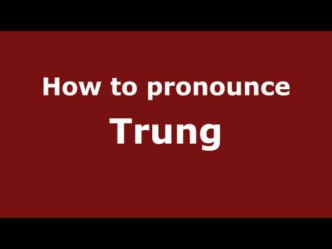 How to Pronounce Trung - PronounceNames.com