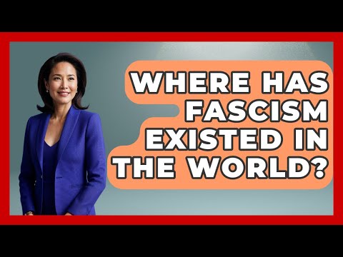 Where Has Fascism Existed In The World? - The Geography Atlas