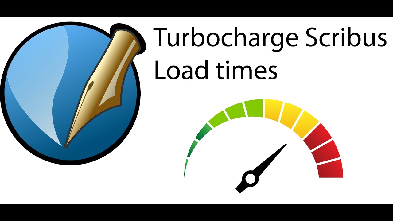 Scribus - How to make Scribus load up to 10 times faster!