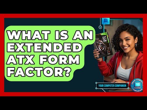What Is An Extended ATX Form Factor? - Your Computer Companion