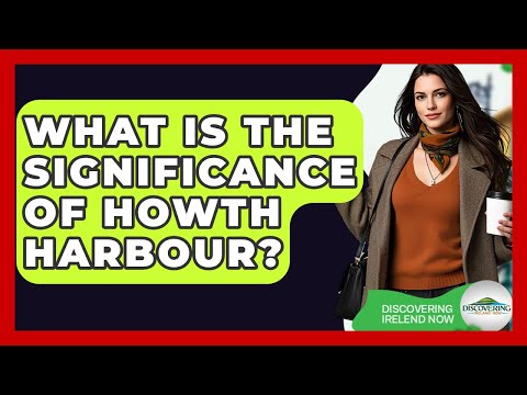 What Is The Significance Of Howth Harbour? - Discovering Ireland Now