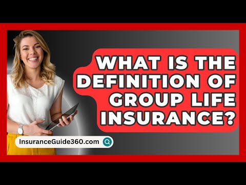 What Is The Definition Of Group Life Insurance? - InsuranceGuide360.com