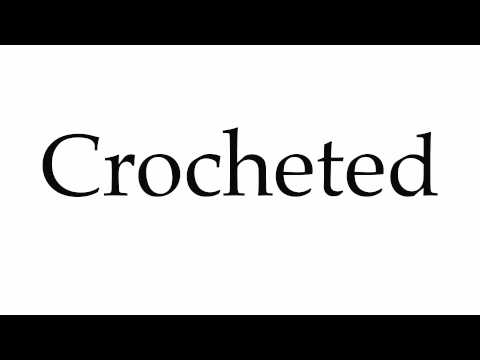 How to Pronounce Crocheted