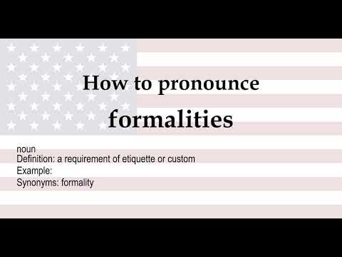 How to pronounce 'formalities' + meaning