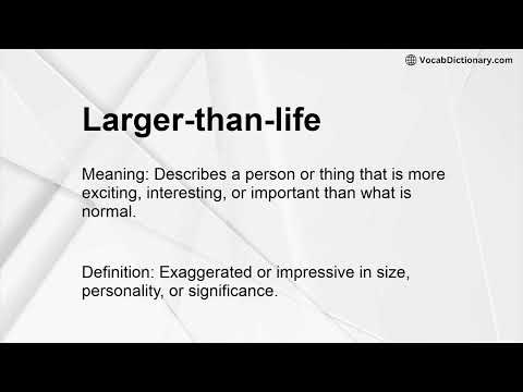 Larger-than-life Meaning