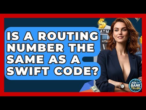 Is A Routing Number The Same As A SWIFT Code? - Ask Your Bank Teller