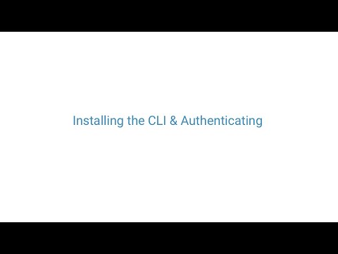 Installing the CLI & Authenticating