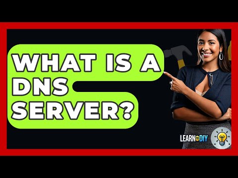 What Is A DNS Server? - LearnToDIY360.com
