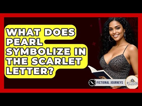 What Does Pearl Symbolize In The Scarlet Letter? - Fictional Journeys