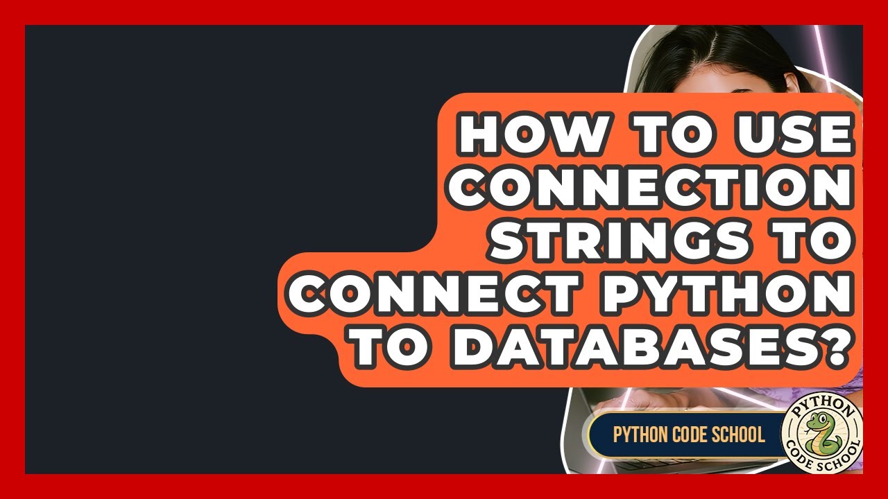 How To Use Connection Strings To Connect Python To Databases? - Python Code School