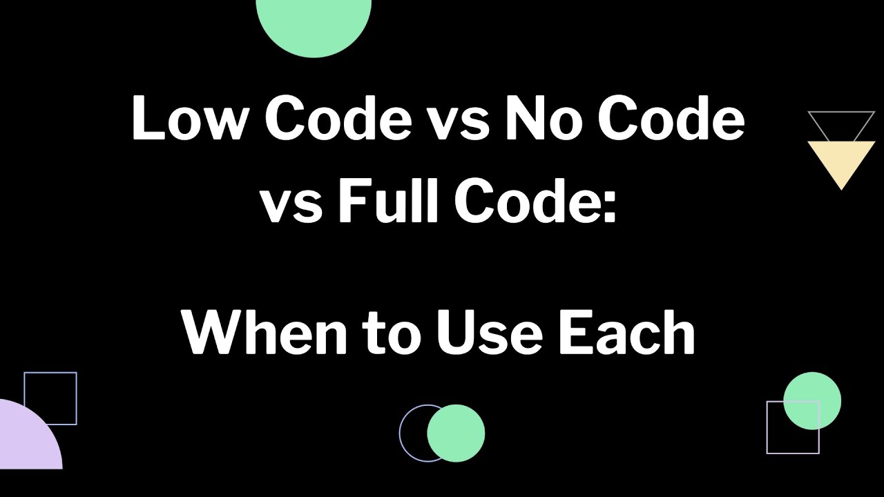 Low Code vs. No-Code vs. Full Code: When to Use Each