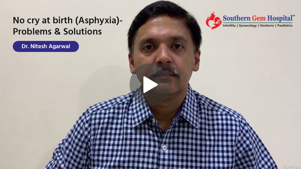 No cry at birth (Asphyxia)- Problems & Solutions - Dr. Nitesh, Neonatologist, Southern Gem Hospital