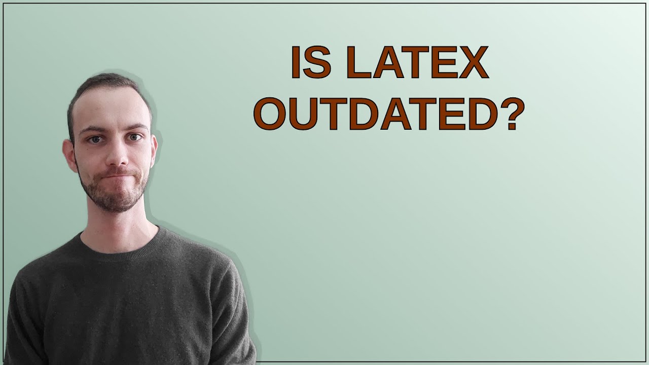 Tex: Is LaTeX outdated?