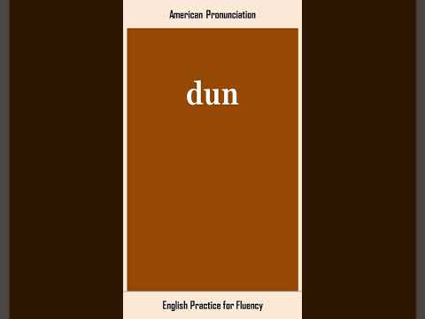 dun, How to Say or Pronounce DUN in American, British English, Pronunciation