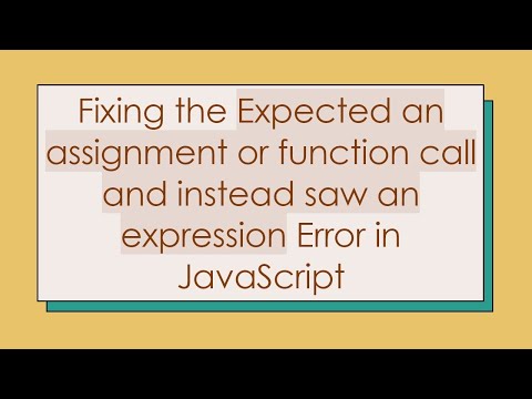 Fixing the Expected an assignment or function call and instead saw an expression Error in JavaScript
