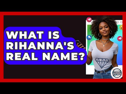What Is Rihanna's Real Name? - Trend Unwrapper