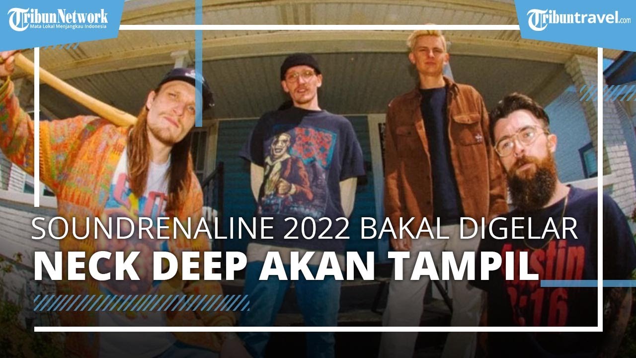Neck Deep Bakal Meriahkan Soundrenaline 2022 yang Digelar November, Simak Harga Tiketnya ...