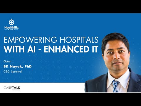 Empowering Hospitals with AI-Enhanced IT w/ Spikewell CEO, BK Nayak, PhD