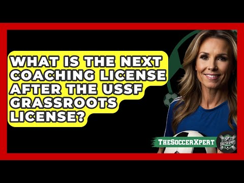 What Is The Next Coaching License After The USSF Grassroots License? - The Soccer Xpert