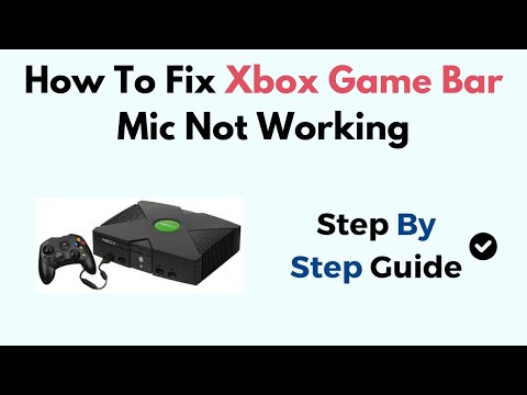 How To Fix Xbox Game Bar Mic Not Working