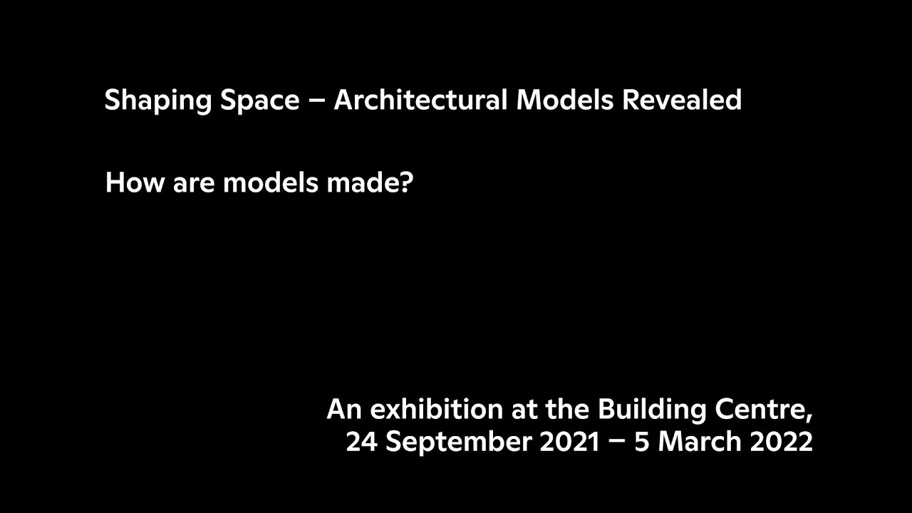 Shaping Space - Architectural Models Revealed: How are models made?