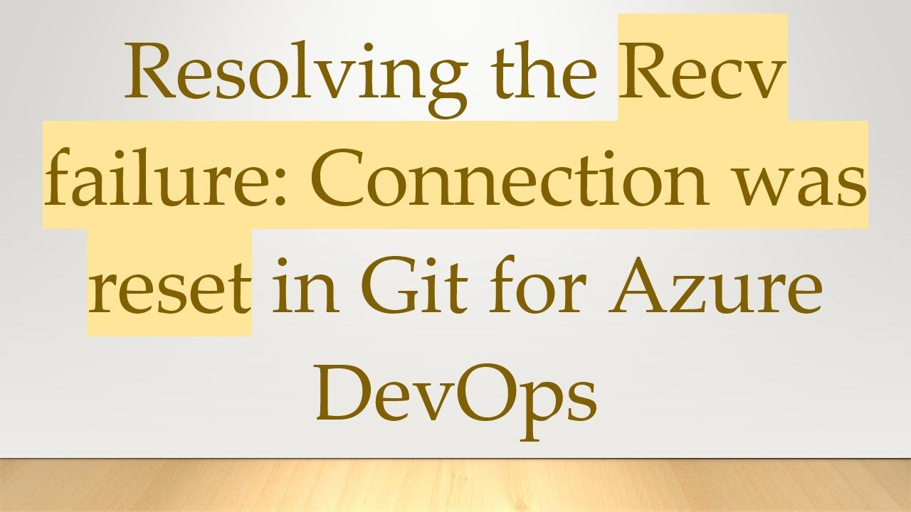 Resolving the Recv failure: Connection was reset in Git for Azure DevOps
