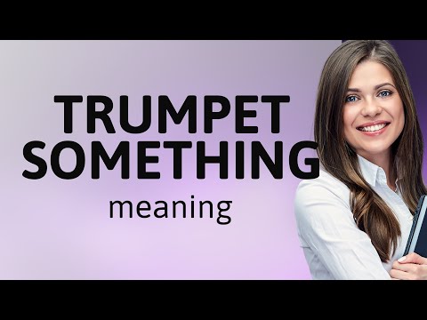Trumpeting Success: Understanding the Phrase "Trumpet Something"