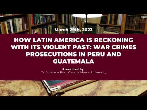 How Latin America is reckoning with its violent past: War Crimes Prosecutions in Peru and Guatemala