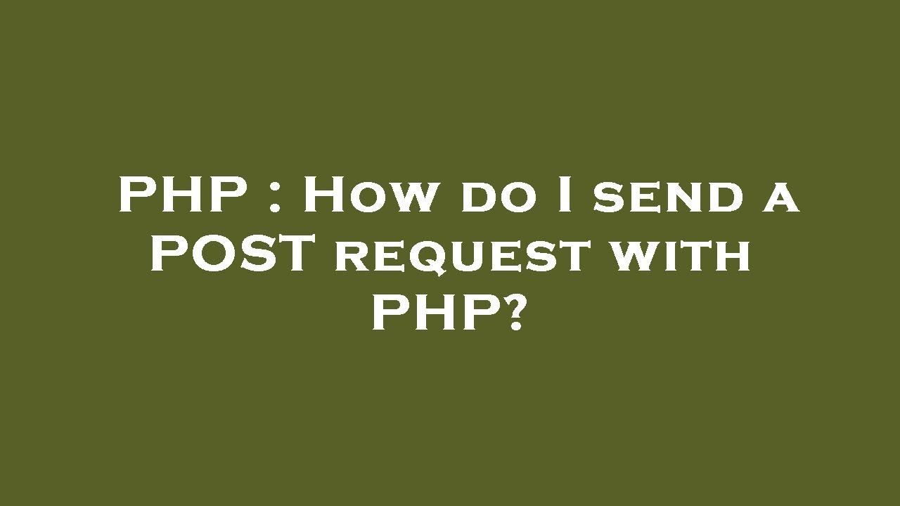 PHP : How do I send a POST request with PHP?