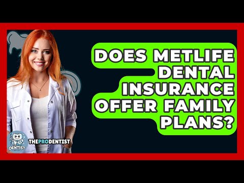 Does MetLife Dental Insurance Offer Family Plans? - The Pro Dentist